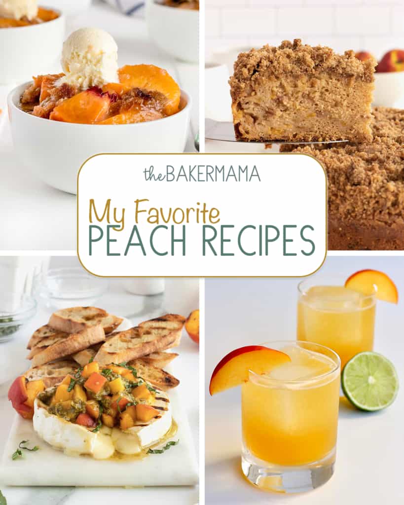 My Favorite Peach Recipes - The BakerMama