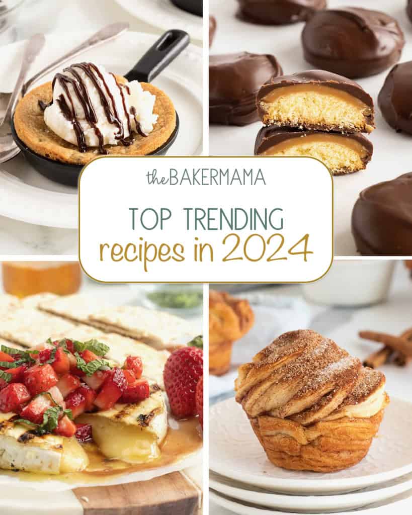 Top Trending Recipes in 2024 - The BakerMama